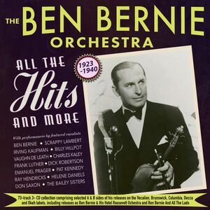 BERNIE,BEN & THE BEN BERNIE ORCHESTRA, All The Hits And More 1923-1940