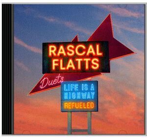 Rascal Flatts, Life Is A Highway: Refueled Duets